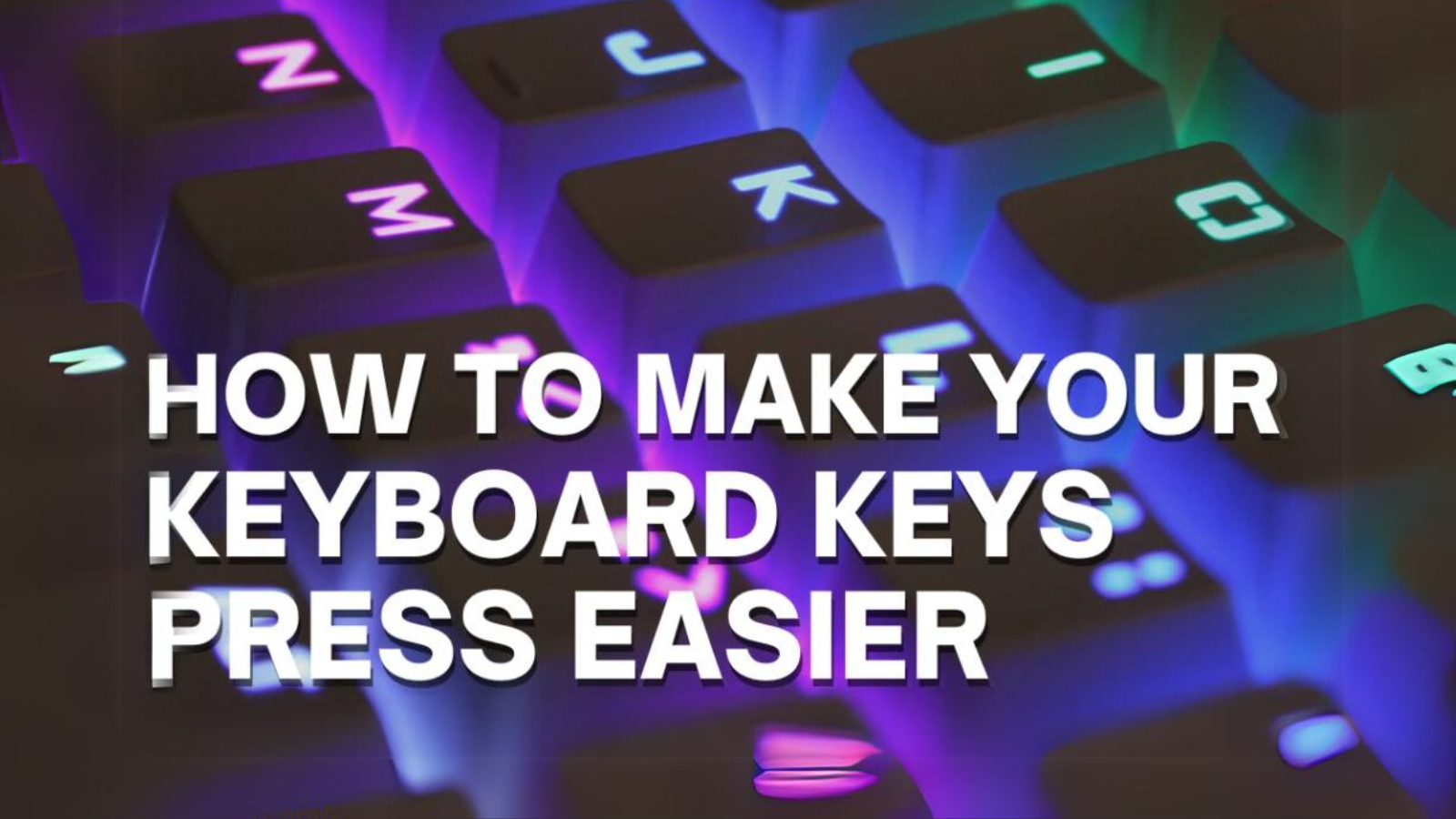 How Do You Make Your Keyboard Keys Press Easier?