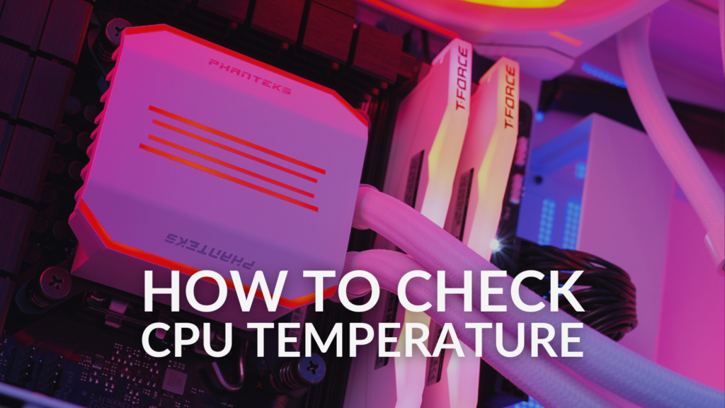 How to Check Your CPU's Temperature | Overclockers UK