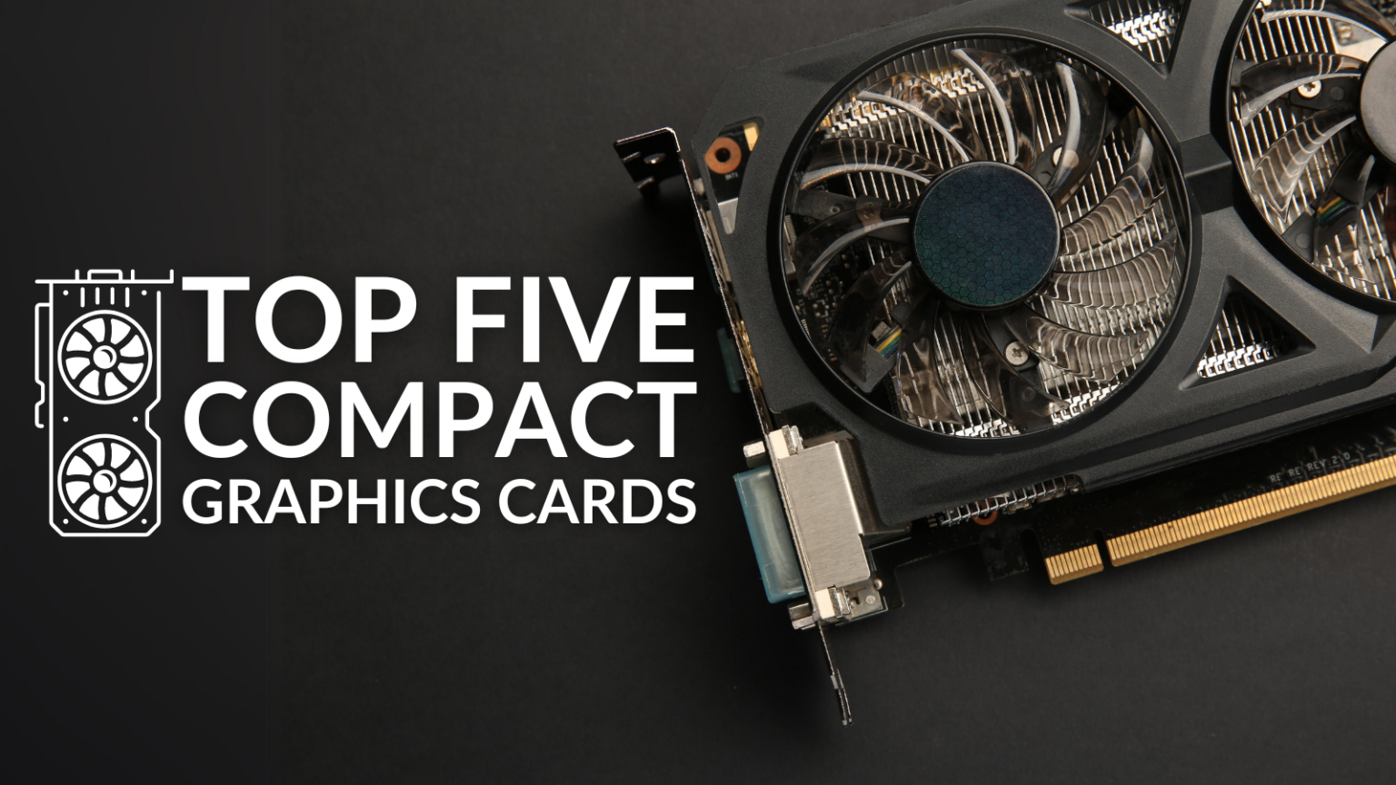 Top 5 Compact Graphics Cards for Mini-ITX Builds